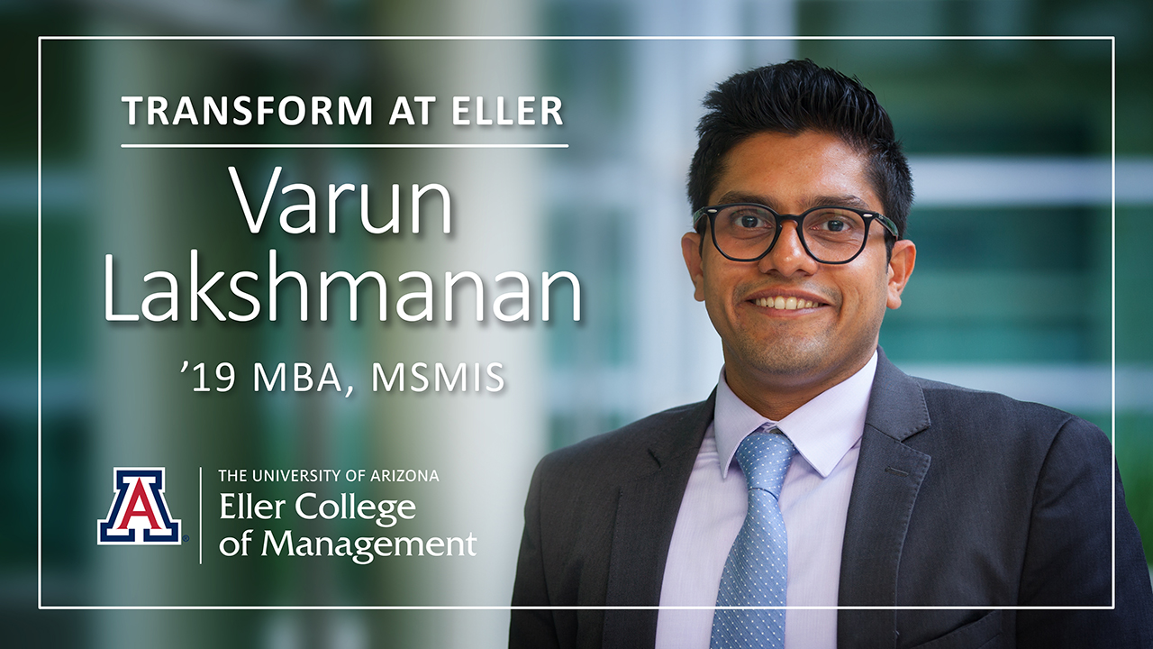 Transform at Eller | Varun Lakshmanan '19 MBA, MSMIS | Eller College of ...